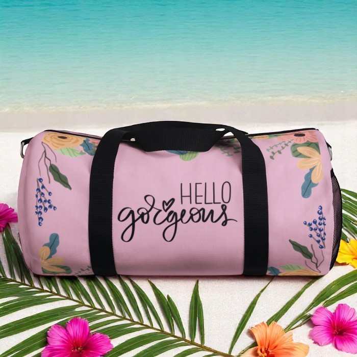 Hello Gorgeous Be Your Own Kind Of Beautiful Duffel Bag For Her - My ...